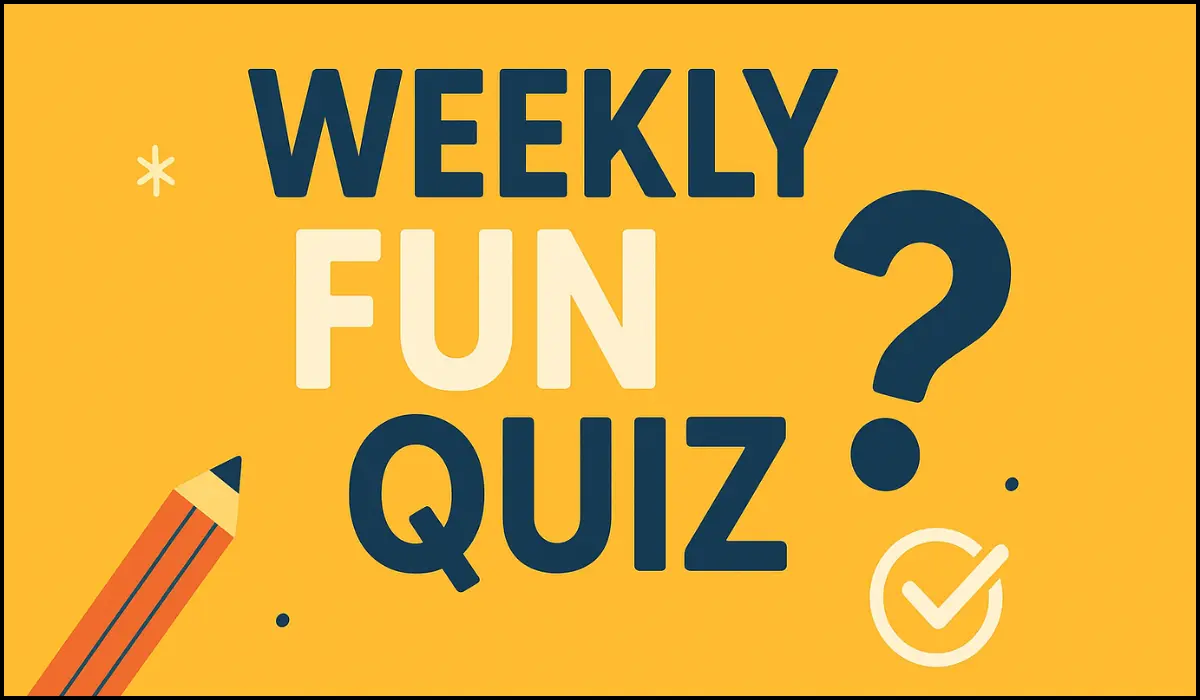 Weekly Fun Quiz – Learn New Facts & Test Your Knowledge